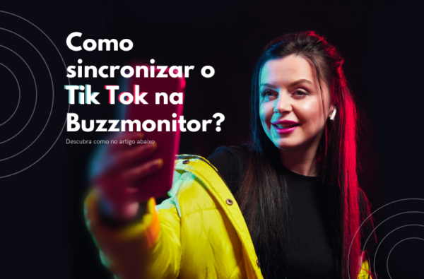 Saiba passo a passo como pode sincronizar o Tik Tok na Buzzmonitor - Buzzmonitor
